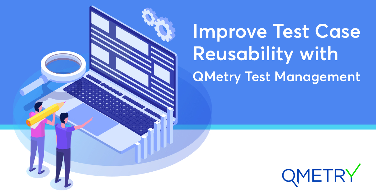 How you can re-use test assets by leveraging features of QMetry? - QMetry